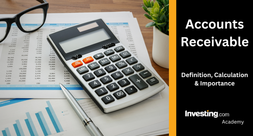 Understanding Accounts Receivable: Definition, Calculation - Investing.com