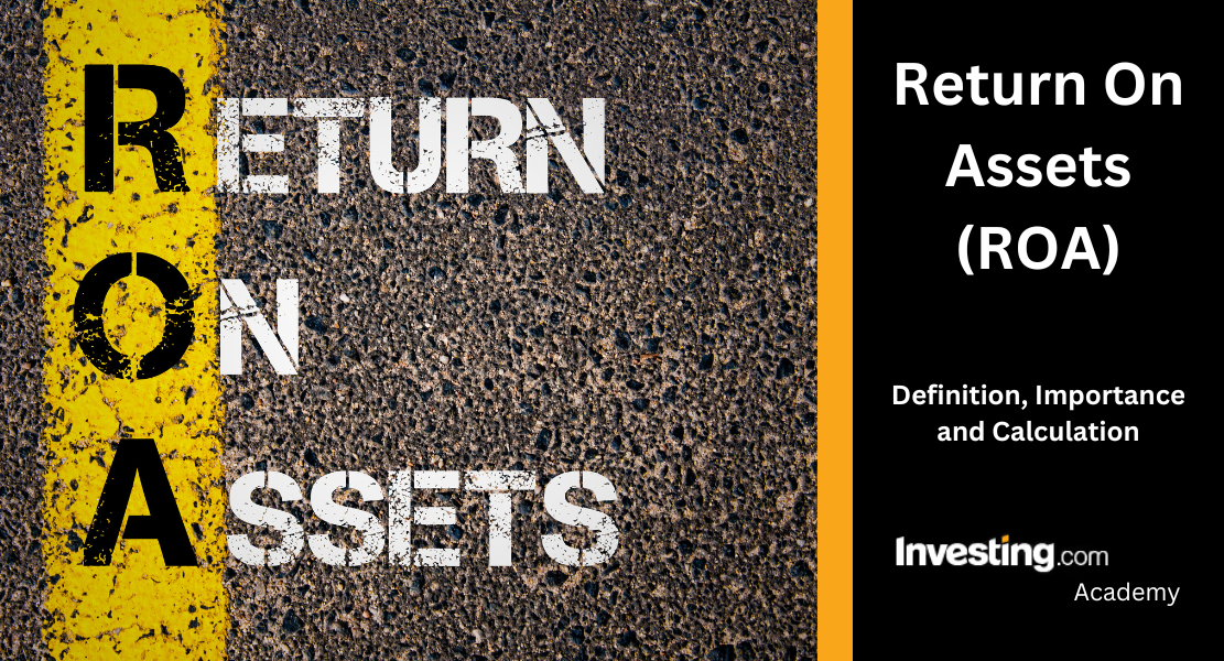 Return on Assets (ROA): Definition, Calculation, Uses - Investing.com