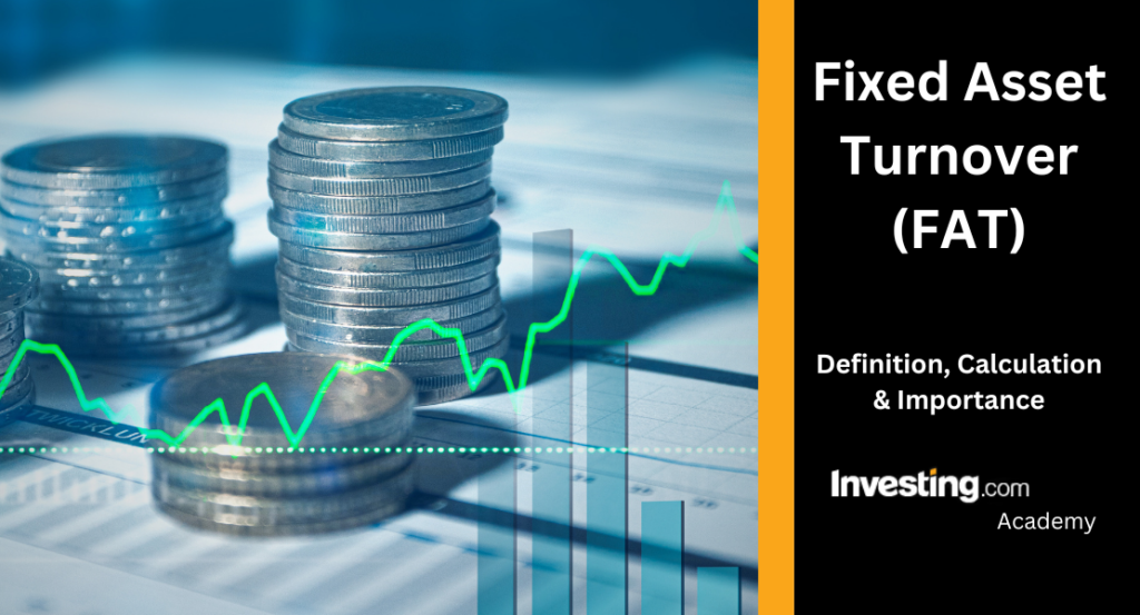 Fixed Asset Turnover Fat Definition Calculation And Importance