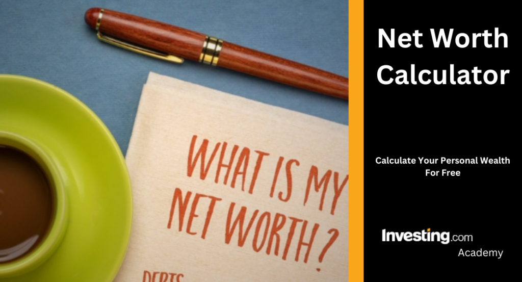 Net Worth Calculator: What Is My Net Worth? - Investing.com